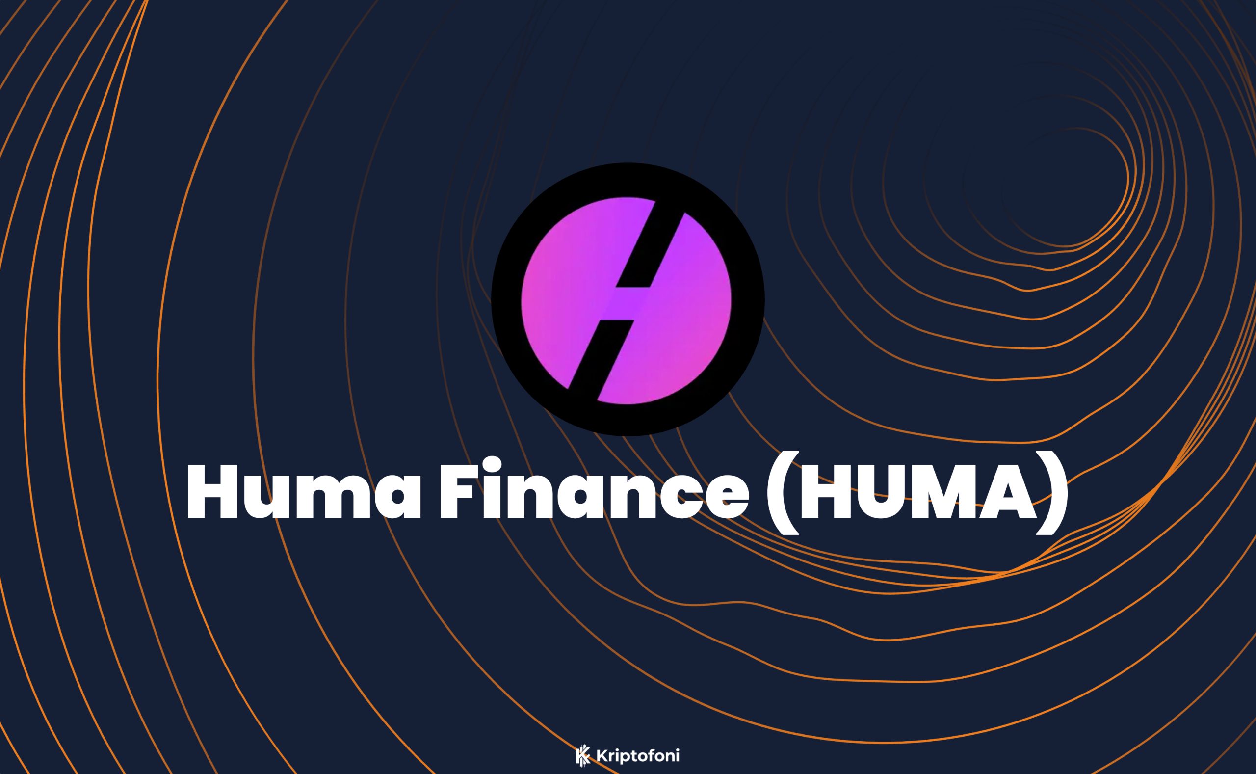 Huma Finance (HUMA) Coin Nedir? - Kriptofoni