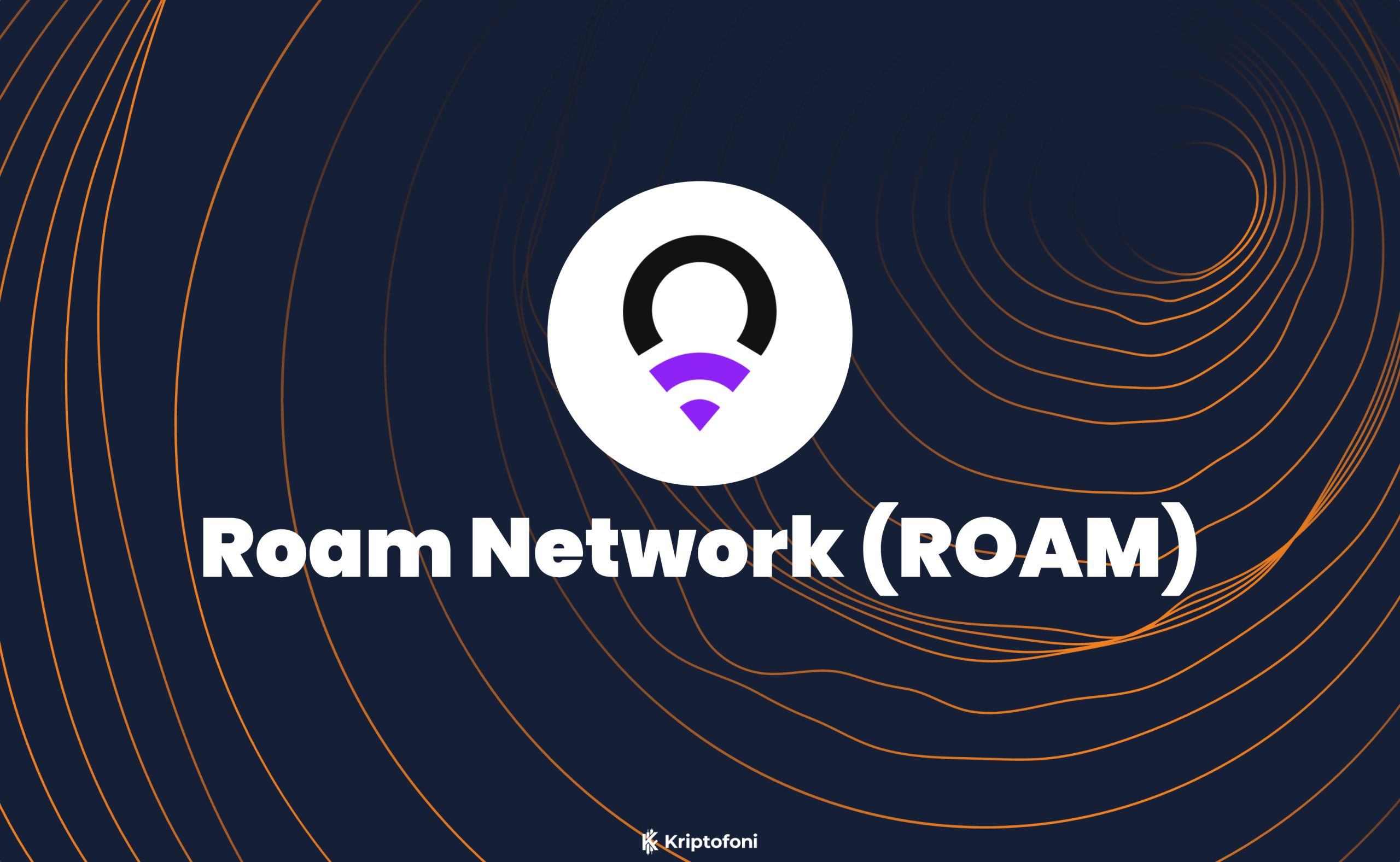 Roam Network (ROAM) Coin Nedir? - Kriptofoni