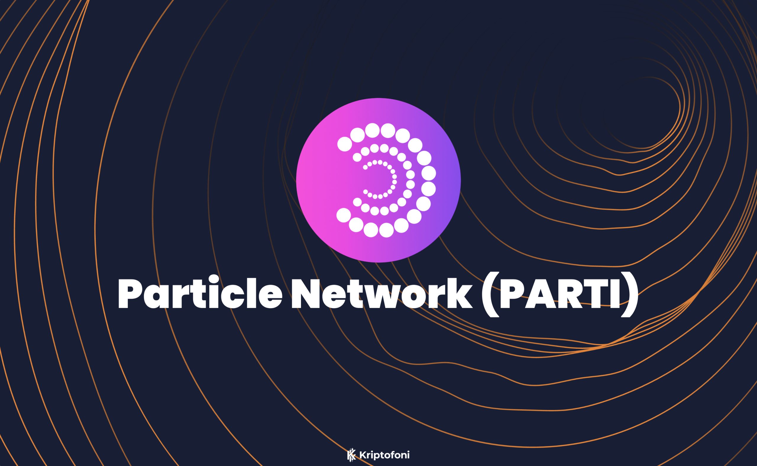 Particle Network (PARTI) Coin Nedir? - Kriptofoni
